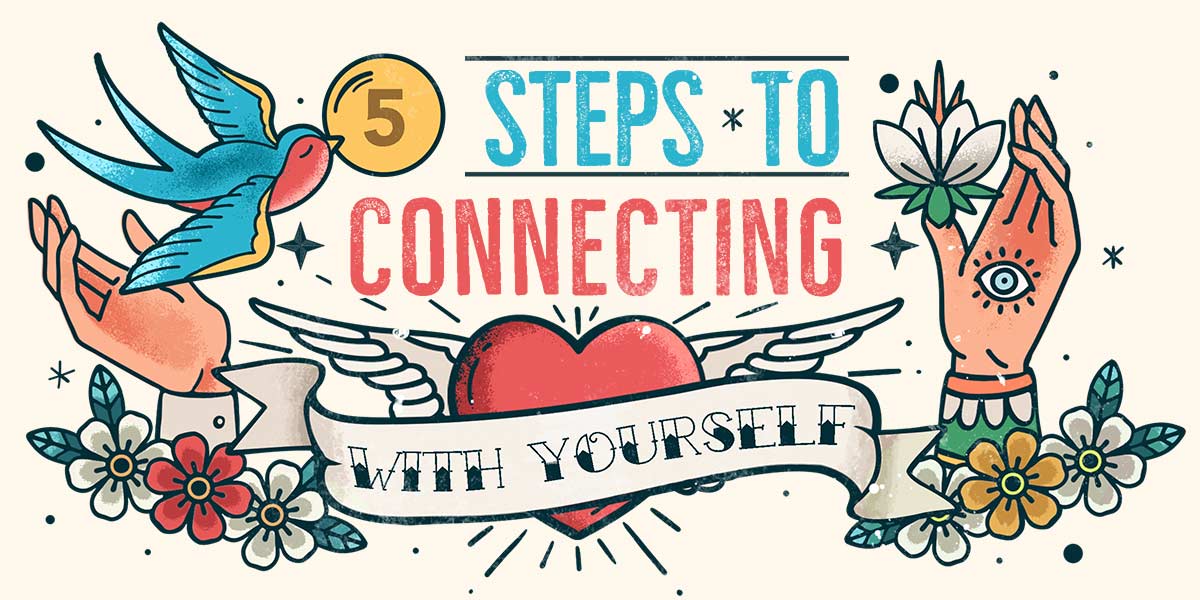 5 Steps to Connecting with Yourself - The Tahona Society